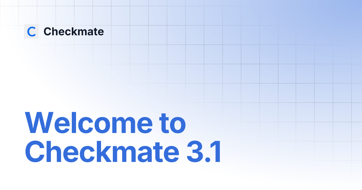 Welcome to Checkmate 3.1 | Checkmate 3.1 | Checkmate