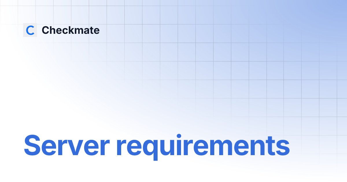 Server requirements | Checkmate